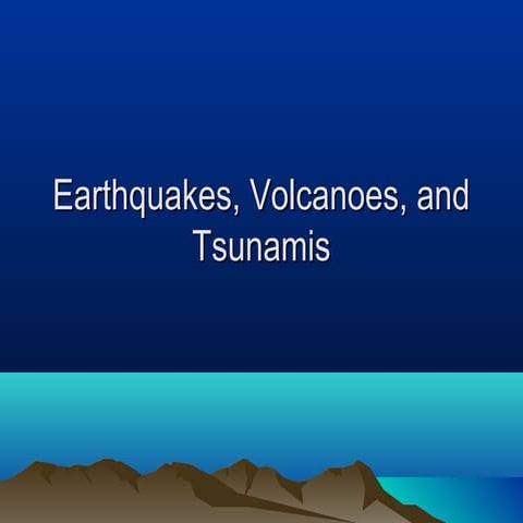 Earthquakes, Volcanoes and Tsunamis | PPT