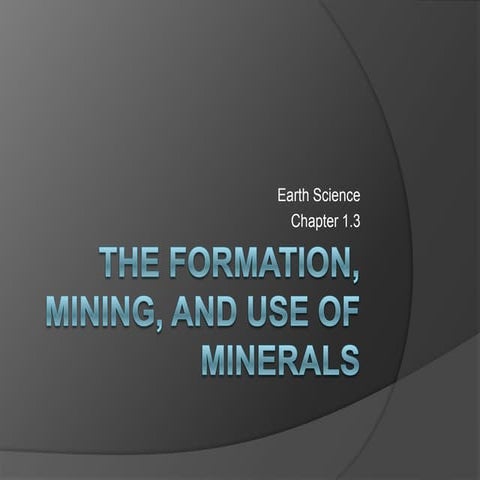 Earth Science 1.3 : Formation, Mining, and use of Minerals. | PPTX
