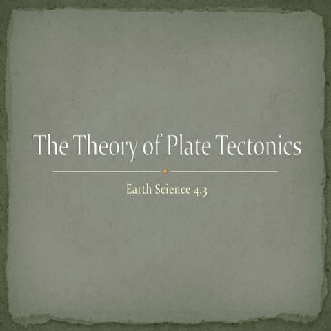 Earth Science 4.3 : The Theory of Plate Tectonics | PPTX