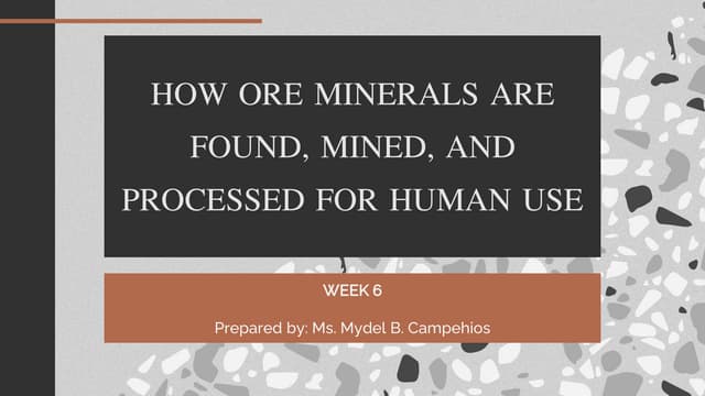 Ore Minerals (How it is found, mined, and processed for human use) | PDF