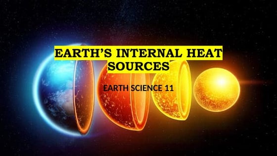 THE EARTH’s INTERNAL HEAT.pptx