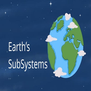Understanding Earth's Four Subsystems and Their Interactions | PPTX
