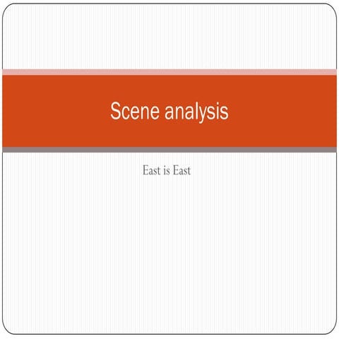 East is east scene analysis | PPTX