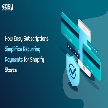How Easy Subscriptions Simplifies Recurring Payments for Shopify Stores | PPT