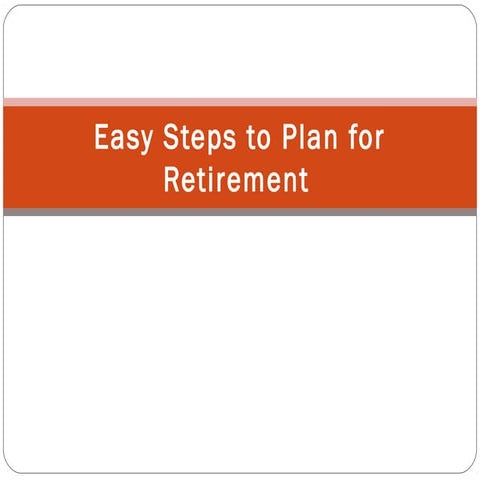 Easy steps to plan for retirement | PPT