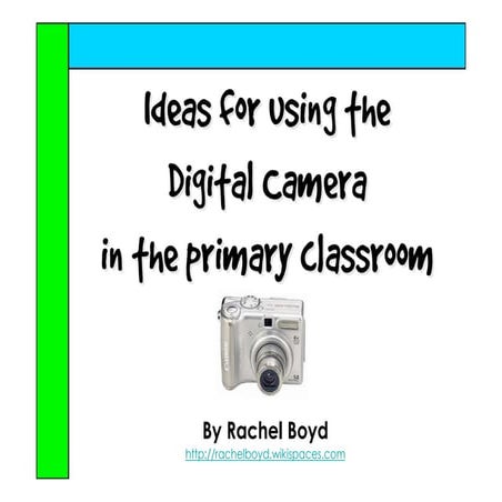 Ideas For Using The Digital Camera In The Primary Classroom Rachel Boyd ...