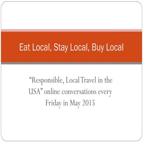 Responsible Local Travel in the USA: Eat local stay local buy local | PPT