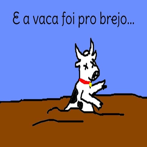 E a vaca foi pro brejo | PPT