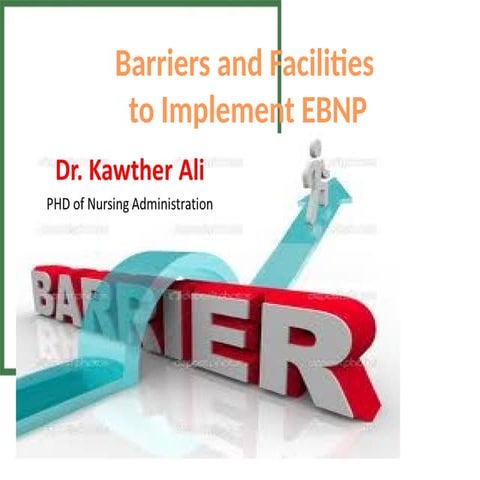 Evidence Based Nursing Practice: Barriers & Facilities.pptx