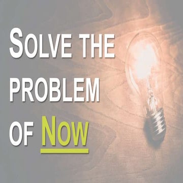 Solve the Problem of Now | PPT