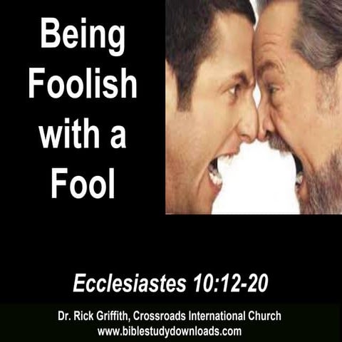 Being Foolish With a Fool (Ecclesiastes 10:12-20) | PPT