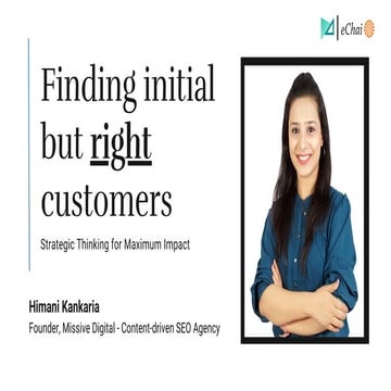 How to Find Initial Customers for Your Early Startup? - Himani Kankaria | PPT