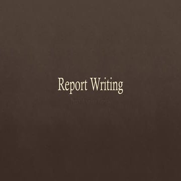 Report Writing, Classification of Report Writing, What a report should ...