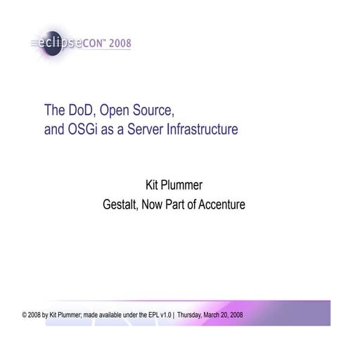 EclipseCon2008: The Dod, Open Source, and OSGi as Server Infrastructure ...