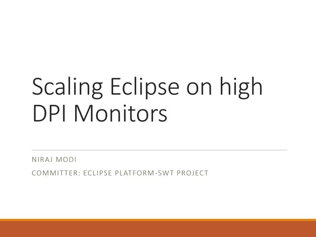 Scaling Eclipse on HiDPI Monitors - Niraj Modi | PPT Scaling Eclipse on HiDPI Monitors - Niraj Modi | PPT