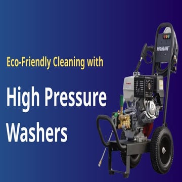 Eco-Friendly Cleaning with High Pressure Washers | PPTX