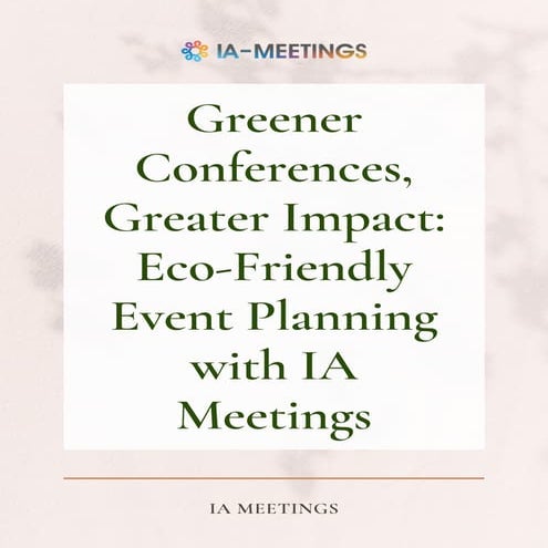 Greener Conferences, Greater Impact: Eco-Friendly Planning with IA ...