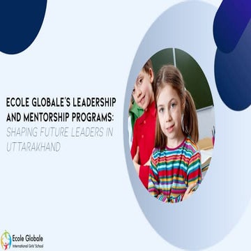 Ecole Globale's Leadership and Mentorship Programs Shaping Future Leaders in Uttarakhand.pptx