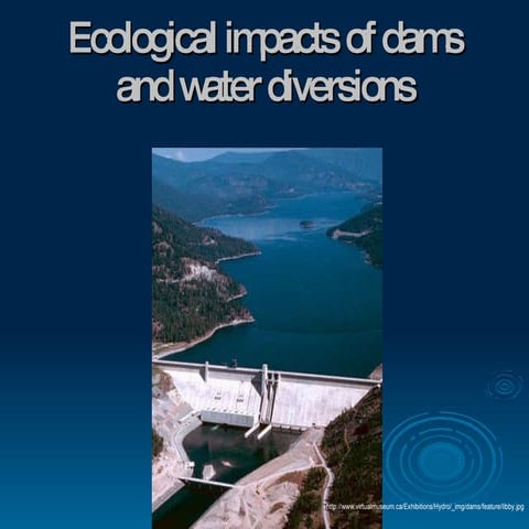 Ecological impacts of dams and water diversions | PPT