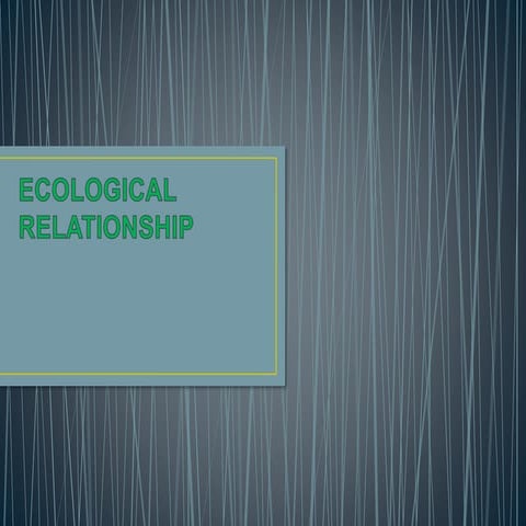 ECOLOGICAL RELATIONSHIP - Copy (2) - Copy.pptx