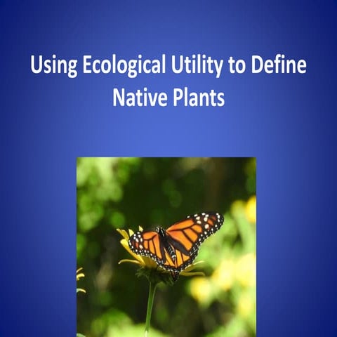Using Ecological Utility to Define Native Plants NENHC 2017 | PPTX