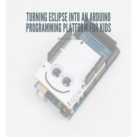 EclipseCon Europe 2013 - Turning Eclipse into an Arduino programming ...