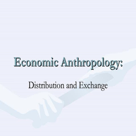 Economic Anthropology: Distribution and Exchange | PPT