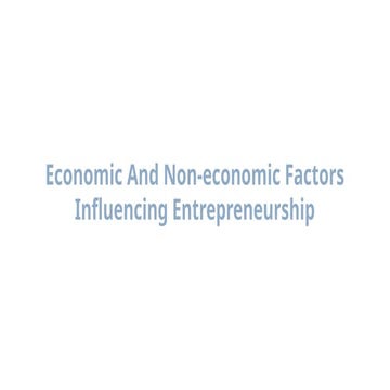 Economic And Non-economic Factors Influencing Entrepreneurship.pptx
