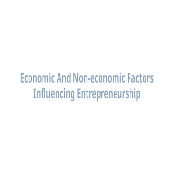 Economic And Non-economic Factors Influencing Entrepreneurship.pptx