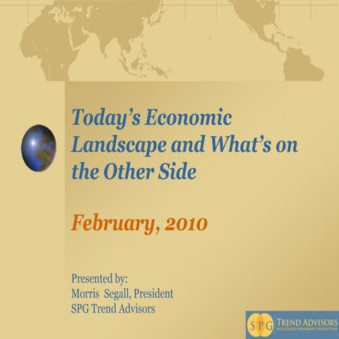Today’s Economic Landscape and What’s on the Other Side February 2010 ...