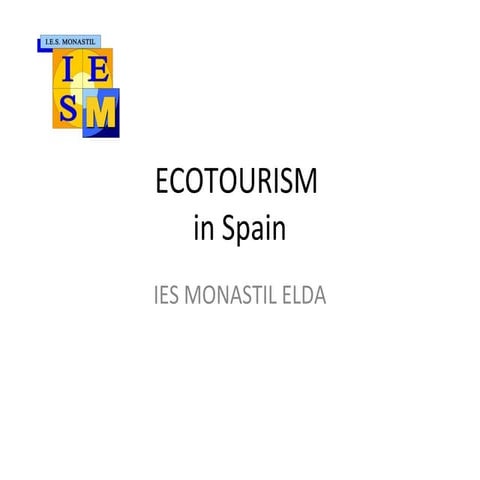 Ecotourism in Spain. Enero, 2013 IES Monastil Elda (Alicante) | PPT