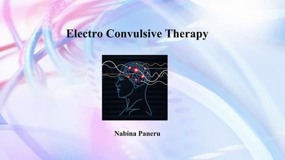 ELECTROCONVULSIVE THERAPY AND ITS NURSING MANAGEMENT, ECT | PPTX