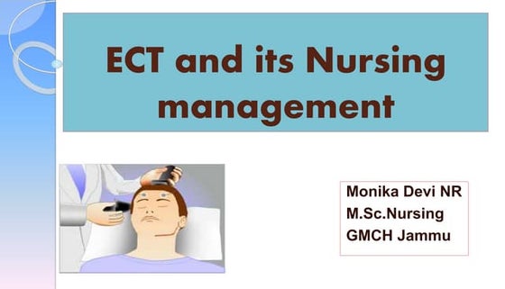 ELECTROCONVULSIVE THERAPY AND ITS NURSING MANAGEMENT, ECT | PPT