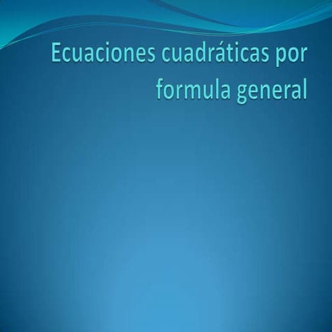 Ecuaciones cuadráticas por formula general | PPTX