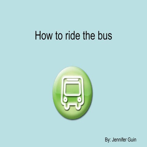 Ed 205 Presentation How To Ride A Bus | PPT