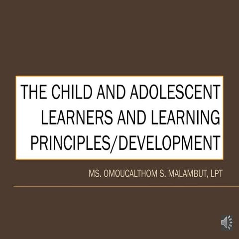 Child and Adolescent Learner and Learning Principles/Development: Module 1 to 3 | PPTX