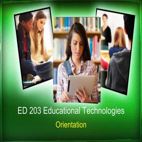 Ed 203 educational technologies orientation | PPT