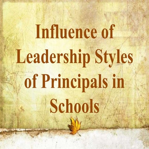 Influence of Leadership Styles of Principals in Schools | PPTX