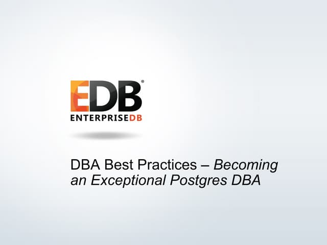 EnterpriseDB's Best Practices for Postgres DBAs | PPT EnterpriseDB's Best Practices for Postgres DBAs | PPT