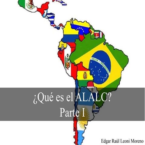 Edgar Raúl Leoni Moreno - ¿Qué Es El ALALC?, Parte I | PPTX