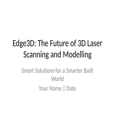 Edge 3D: The future of 3D laser and scanning and modelling | PPTX