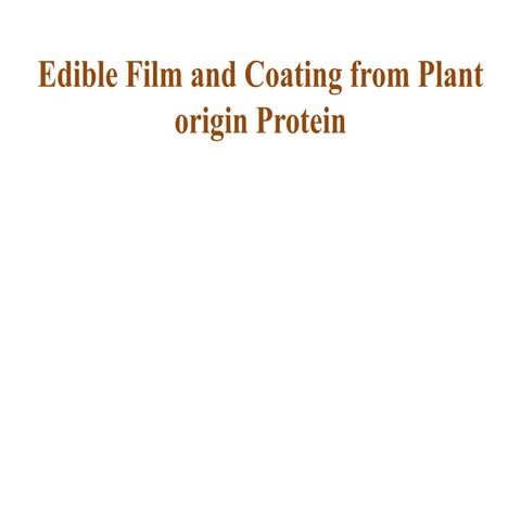 Edible film and coating from plant origin protein | PPTX