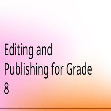 Editing and Publishing for Grades 8.pptx