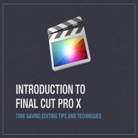 Introduction to FINAL CUT PRO X Editing tips and techniques | PPT