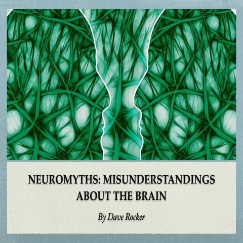 Dave Rocker: Neuromyths: Misunderstandings About The Brain | PDF