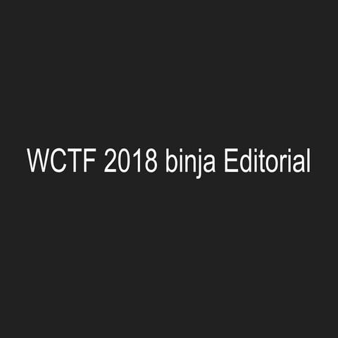 Wctf 2018 Binja Editorial Ppt