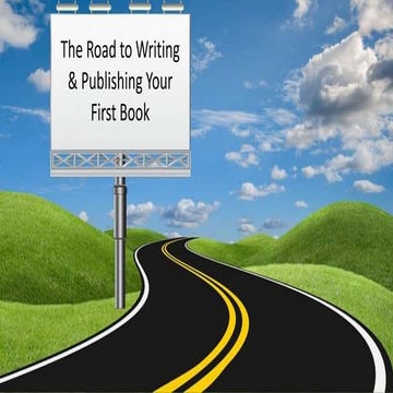 The Road to Writing & Publishing Your First Book: How to Do It without ...
