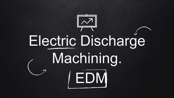 Electric discharge machining (edm) | PPT