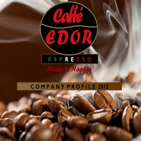 Edor caffè company profile 2013 | PPT | Household Supplies | Shopping