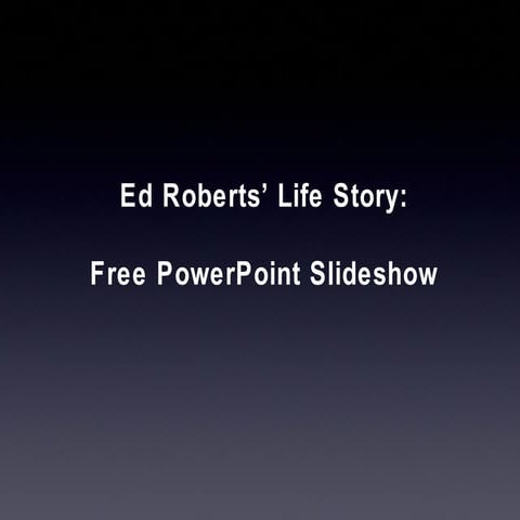 Ed Roberts power point.ppt [autosaved] | PPT